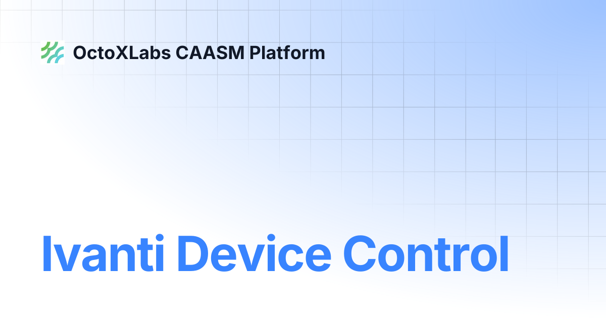 Ivanti Device Control | OctoXLabs CAASM Platform