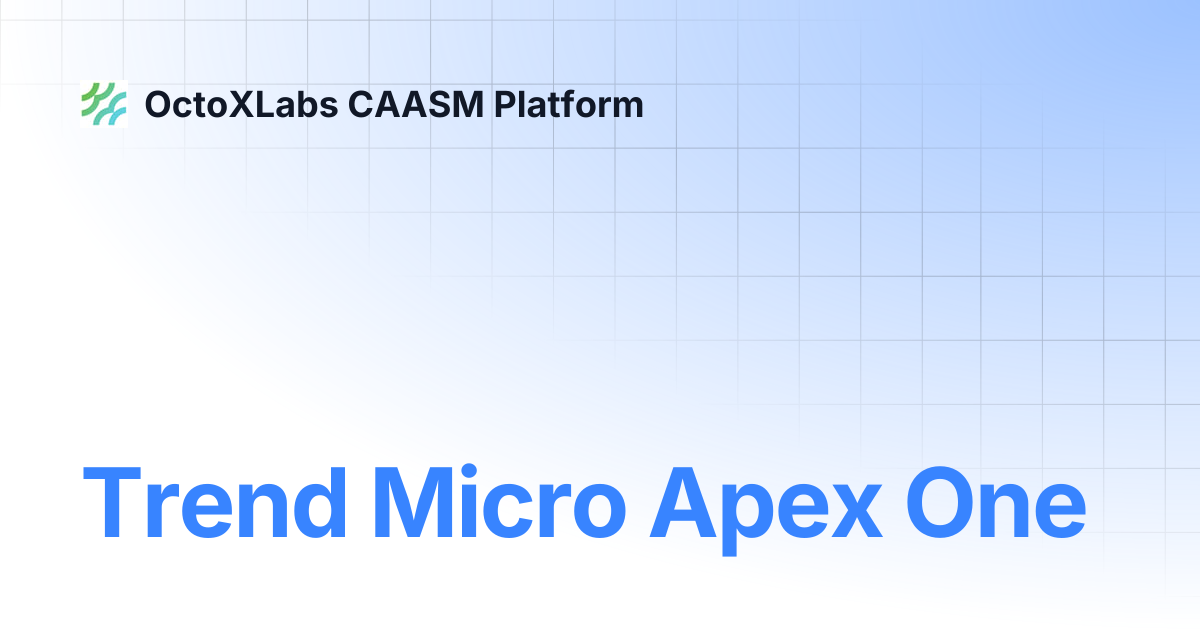 Trend Micro Apex One | OctoXLabs CAASM Platform