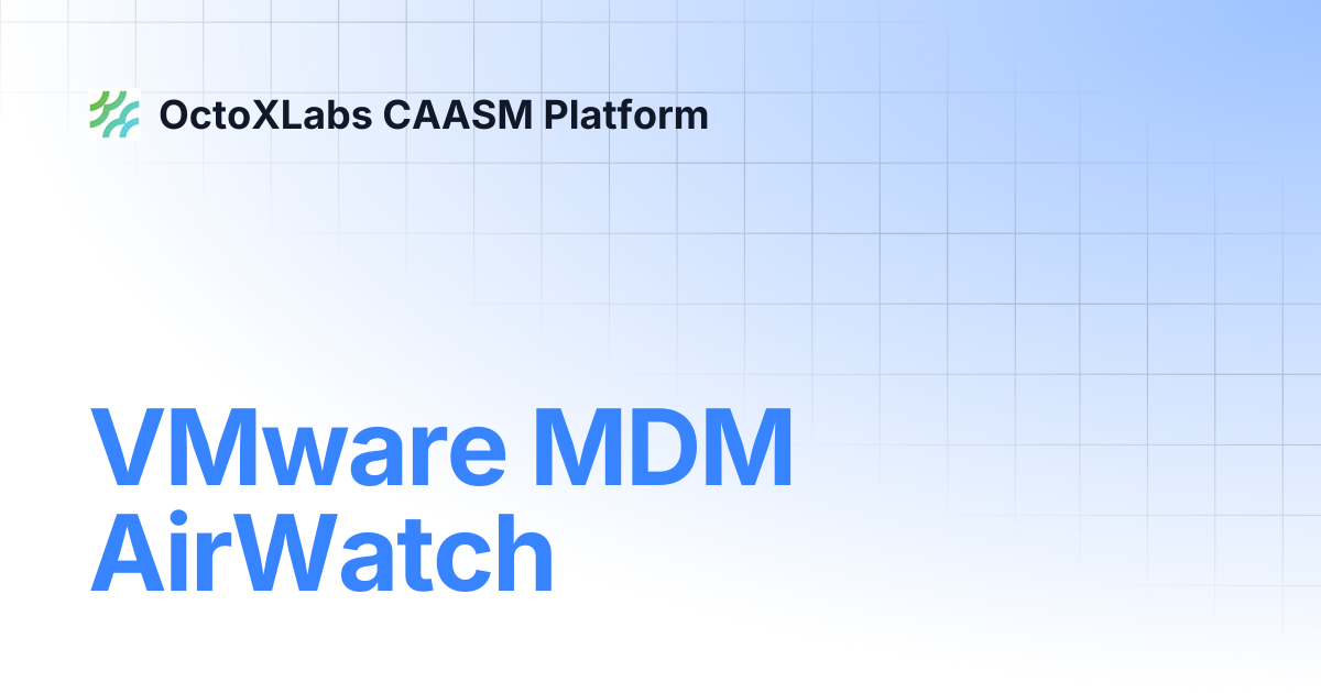 VMware MDM AirWatch | OctoXLabs CAASM Platform