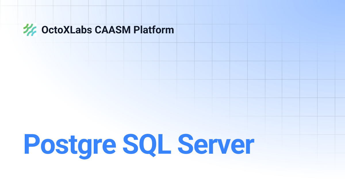Postgre SQL Server | OctoXLabs CAASM Platform