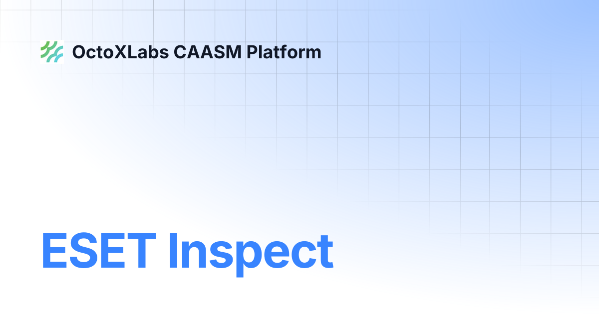 ESET Inspect | OctoXLabs CAASM Platform