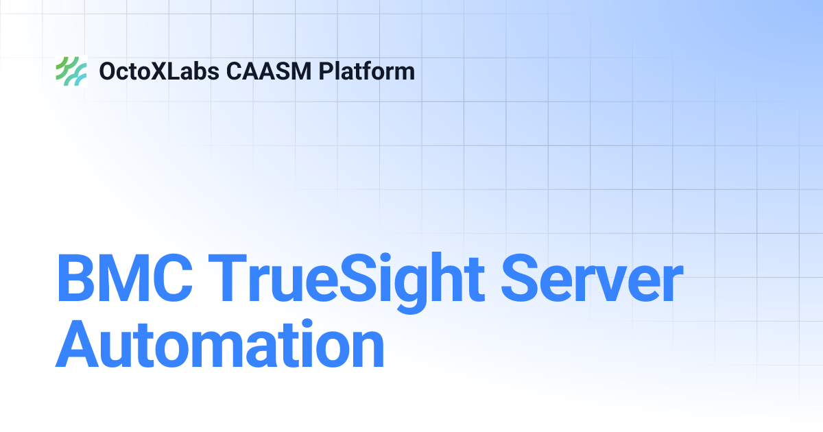 BMC TrueSight Server Automation | OctoXLabs CAASM Platform