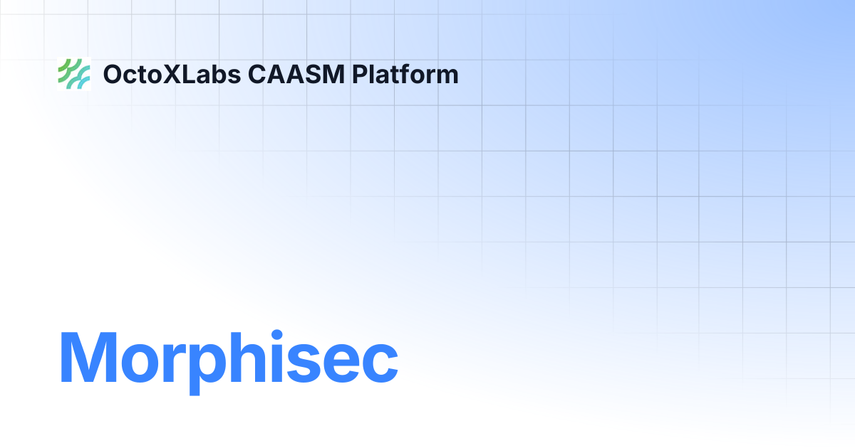 Morphisec | OctoXLabs CAASM Platform