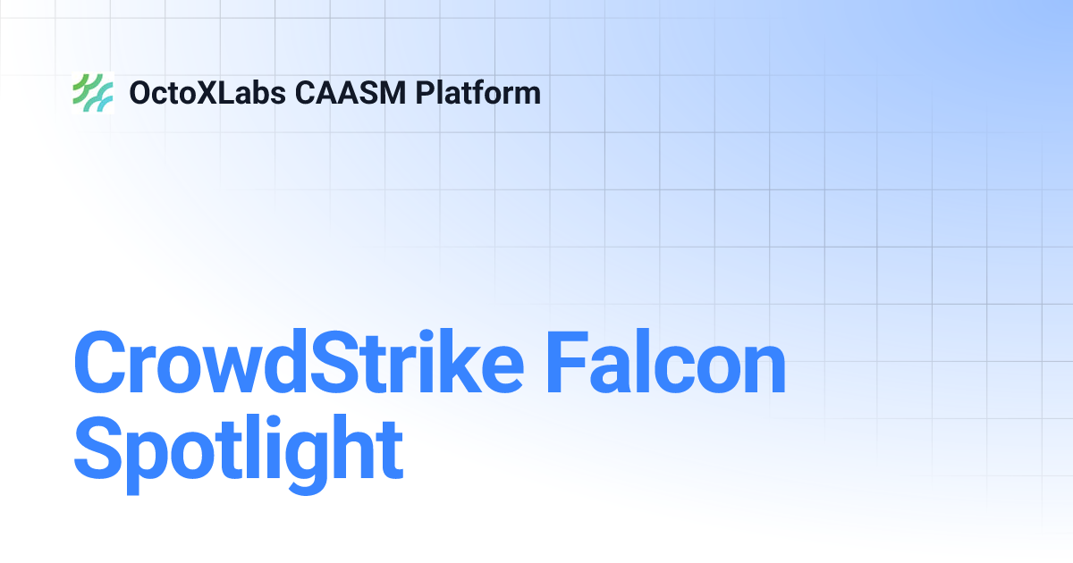CrowdStrike Falcon Spotlight | OctoXLabs CAASM Platform
